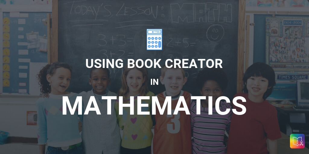 Using Book Creator in mathematics - Book Creator app